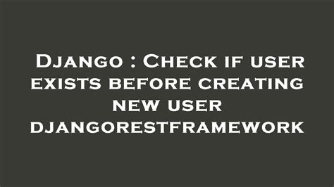Django Check If User Exists Before Creating New User
