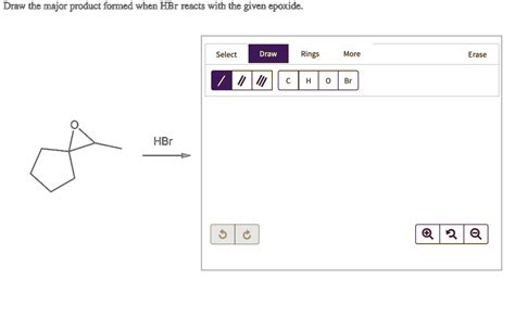 Solved Draw The Major Product Formed When Hbr Reacts With The Given Epoxide Select Draw Rings