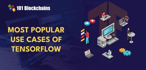 Top 5 Use Cases Of Tensorflow 101 Blockchains