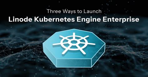 Tre Modi Per Lanciare Linode Kubernetes Engine Enterprise Akamai