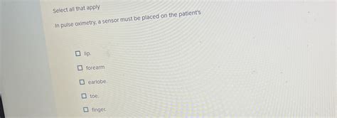 Solved Select All That Applyin Pulse Oximetry A Sensor Must
