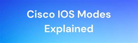 Cisco IOS Configuration Command Modes Explained With Examples