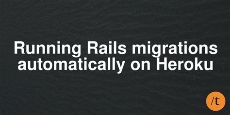 Running Rails Migrations Automatically On Heroku