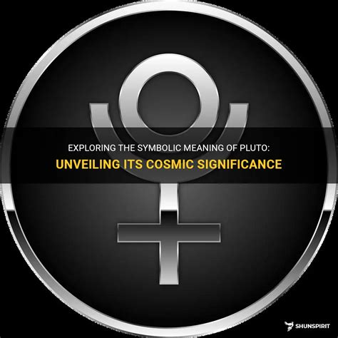 Exploring The Symbolic Meaning Of Pluto Unveiling Its Cosmic Significance Shunspirit