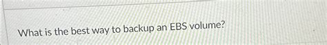 Solved What Is The Best Way To Backup An Ebs Volume