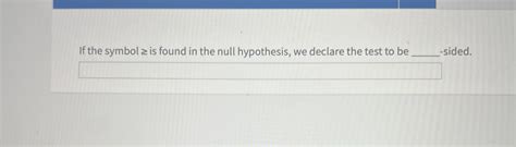 Solved If The Symbol ≥ ﻿is Found In The Null Hypothesis We