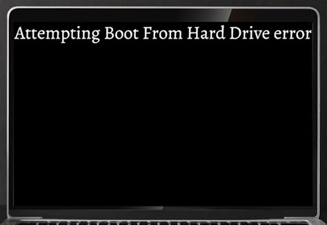 Solved Attempting Boot From Hard Drive Error Secret Way