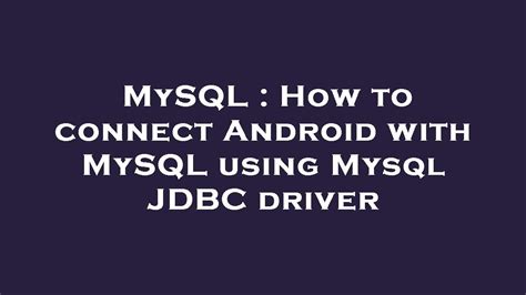 Mysql How To Connect Android With Mysql Using Mysql Jdbc Driver Youtube