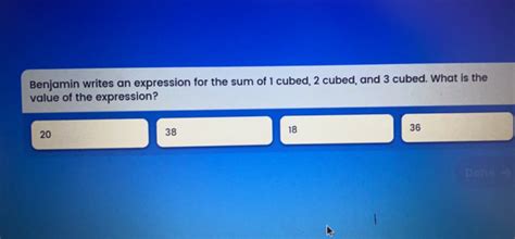 Solved Benjamin Writes An Expression For The Sum Of 1 Cubed 2 Cubed And 3 Cubed What Is The