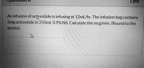 Solved An Infusion Of Octreotide Is Infusing At 12 Ml Hr The Infusion Bag Contains 2 Mg Of