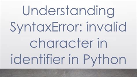Understanding Syntaxerror Invalid Character In Identifier In Python Youtube