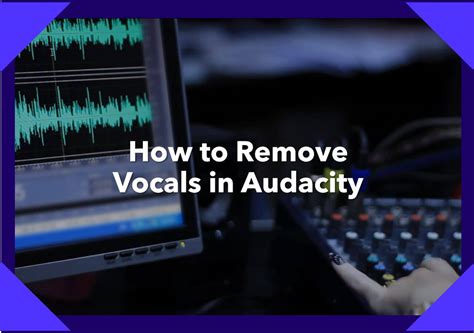 How To Remove Vocals From A Song Audacity Easiest Ways