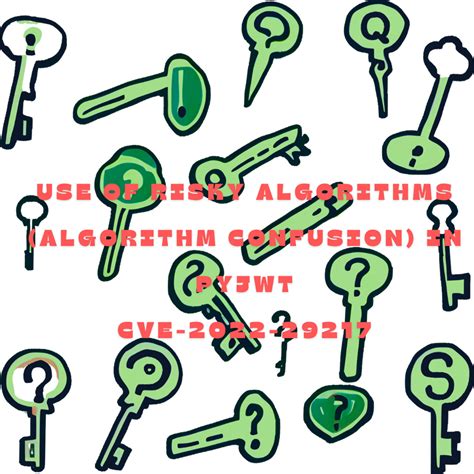 Risky Algorithms Algorithm Confusion In Pyjwt Cve 2022 29217 Vsociety
