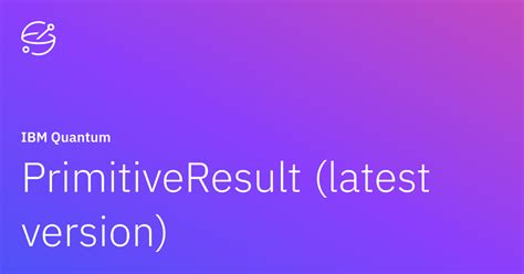 Primitiveresult Latest Version Ibm Quantum Documentation
