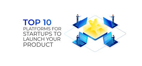 Top 10 Platforms For Startups To Launch Your Product