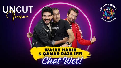 Chat Wet Uncut Version Wasay Habib Syed Qamar Raza Iffi Wajahat