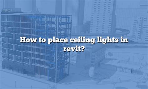 How To Place Ceiling Lights In Revit