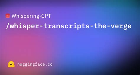 Whispering Gptwhisper Transcripts The Verge At Main