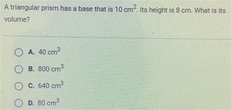 solved a triangular prism has a base that is 10cm 2 its height is 8