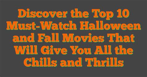 Discover The Top 10 Must Watch Halloween And Fall Movies That Will Give
