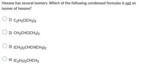 Solved Hexane Has Several Isomers Which Of The Following