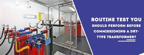 Routine Test You Should Perform Before Commissioning A Dry Type Transformer Servo Star