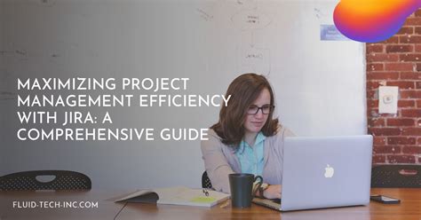 Maximizing Project Management Efficiency With Jira A Comprehensive Guide Fluid Tech