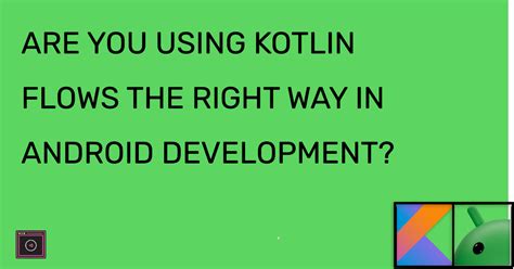 Are You Using Kotlin Flows The Right Way In Android Development By Sandeep Kella Medium