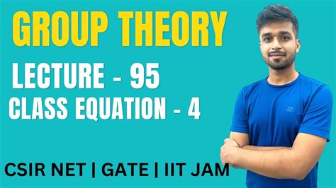 Lecture 95 Class Equation 4 Group Theory Iit Jam Csir Net
