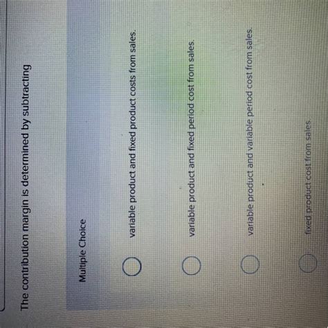 Solved The Contribution Margin Is Determined By Subtracting Multiple 1 Answer Transtutors