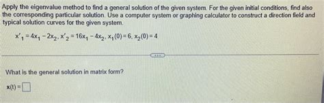 Solved Apply The Eigenvalue Method To Find A General Chegg