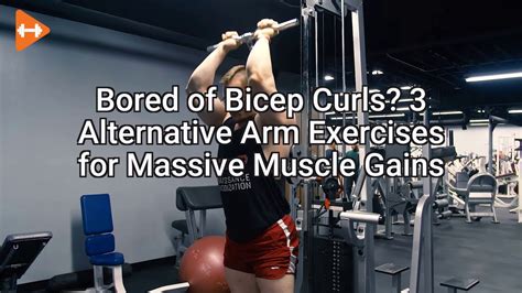 Bored Of Bicep Curls 3 Alternative Arm Exercises For Massive Muscle Gains Youtube