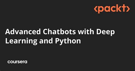 Advanced Chatbots With Deep Learning And Python Coursera