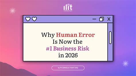 Why Human Error Is Now The 1 Business Risk In 2026 Ilit Consultant Ng