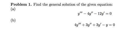 Solved Problem 1 Find The General Solution Of The Given Chegg Com