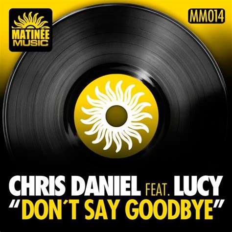Stream Chris Daniel Feat Lucy Don´t Say Goodbye Dj Suri Remix