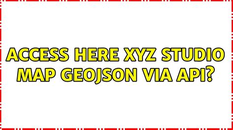 Access Here Xyz Studio Map Geojson Via Api Youtube