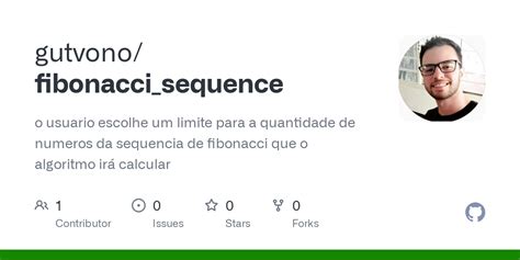 Github Gutvonofibonaccisequence O Usuario Escolhe Um Limite Para A