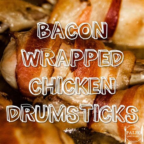 Recipe Bacon Wrapped Chicken Drumsticks The Paleo Network