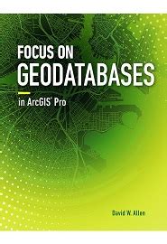 Focus On Geodatabases In ArcGIS Pro Scanlibs Com