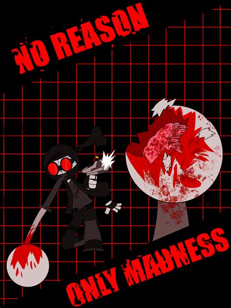 No Reason Only Madness By Catartist On Newgrounds