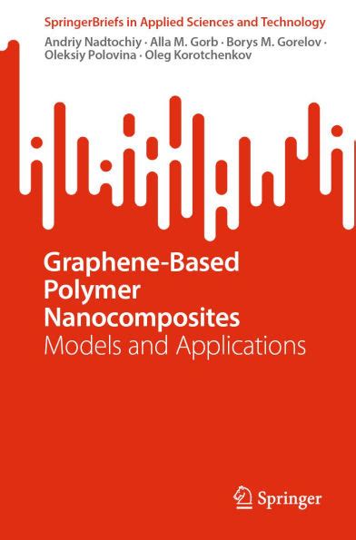 Graphene Based Polymer Nanocomposites Models And Applications By Andriy Nadtochiy Alla M Gorb