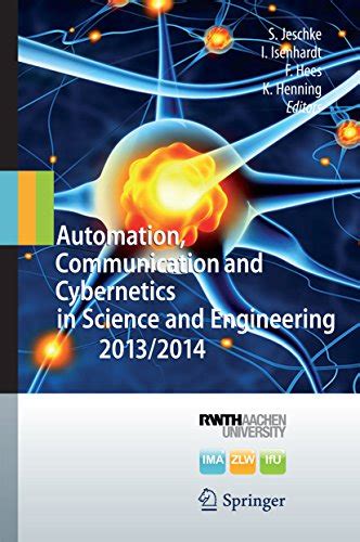 Automation Communication And Cybernetics In Science And Engineering 2013 2014 Jeschke Sabina