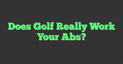 Does Golf Really Work Your Abs