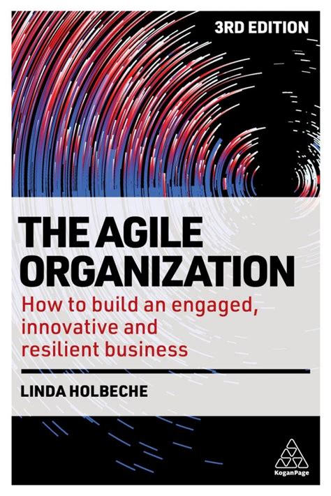 THE AGILE ORGANIZATION HOW TO BUILD AN ENGAGED INNOVATIVE AND
