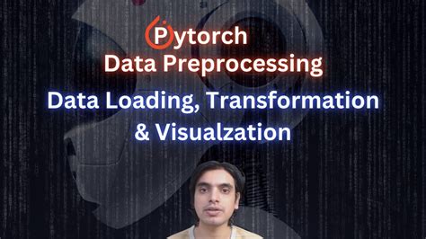 Pytorch Data Preprocessing Step By Step Load Transform And Visualize Youtube
