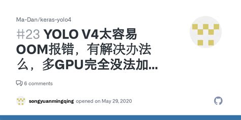 Yolo V4太容易oom报错，有解决办法么，多gpu完全没法加速了 · Issue 23 · Ma Dankeras Yolo4 · Github