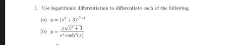 Solved Use Logarithmic Differentiation To Differentiate Each Chegg Com