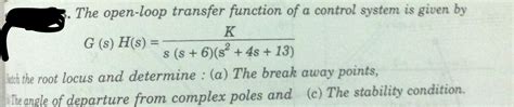 Solved The Open Loop Transfer Function Of A Control System Chegg Com