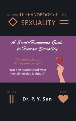 The HAndbook Of SEXUALITY A Semi Humorous Guide To Human Sexuality By Dr P Y Sun Goodreads